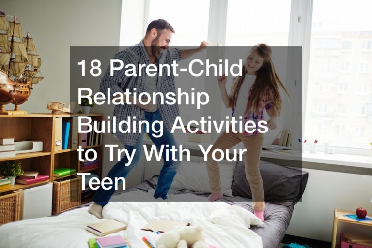 18 Parent-Child Relationship Building Activities to Try With Your Teen ...